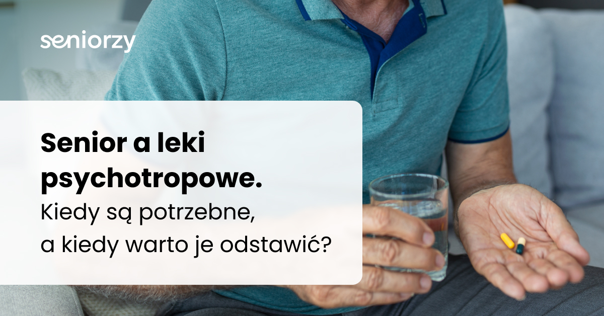 Senior a leki psychotropowe. Kiedy są potrzebne, a kiedy warto je odstawić?